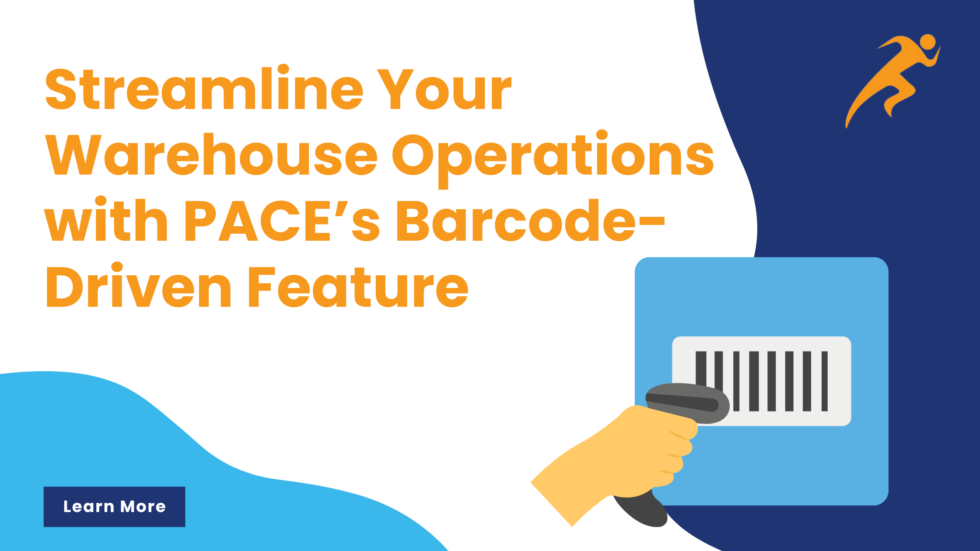 Streamline Your Warehouse Operations with PACE’s Barcode-Driven Feature ...